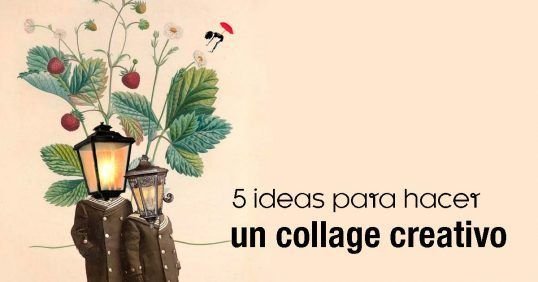 5 ideas para hacer collages creativos